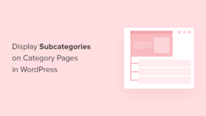 How to Display Subcategories on Category Pages in WordPress