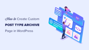 How to Create a Custom Post Types Archive Page in WordPress