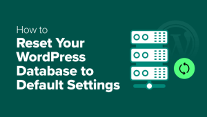 How to Reset Your WordPress Database to Default Settings