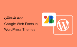 How to Add Google Web Fonts in WordPress Themes the "Right" Way