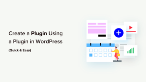 How to Create a WordPress Plugin Using a Plugin (Quick & Easy)