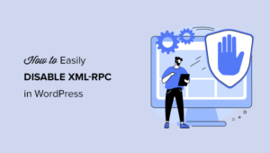 How to Disable XML-RPC in WordPress (Secure Method)