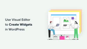 How to Use a Visual Editor to Create Widgets in WordPress
