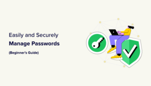 How We Easily and Securely Manage Passwords (Beginner's Guide)