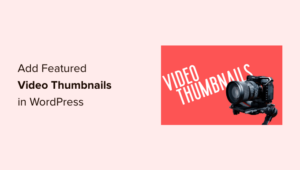 How to Add Featured Video Thumbnails in WordPress
