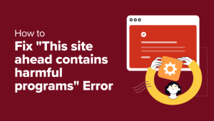 How to Fix "This site ahead contains harmful programs" Error in WordPress