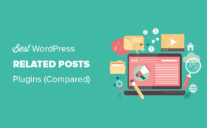 5 Best Related Posts Plugins for WordPress (Compared)