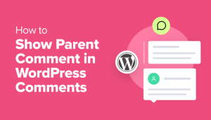 How to Show Parent Comment in WordPress Comments (Easy Way)