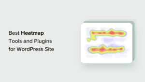 9 Best Heatmap and Session Recording Tools for WordPress