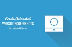 How to Create Automated Website Screenshots in WordPress