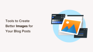 13 Best Tools to Create Better Images for Your Blog Posts