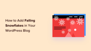 How to Add Falling Snowflakes in Your WordPress Blog