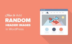 How to Add Random Header Images to Your WordPress Blog