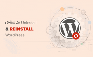 How to Uninstall and Reinstall WordPress