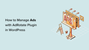 How to Manage Ads in WordPress with AdRotate Plugin