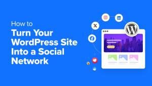 How to Turn Your WordPress Site Into a Social Network