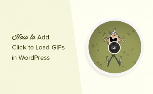 How to Add Click to Load for GIFs in WordPress