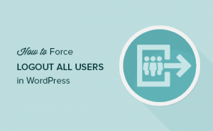 How to Force Logout All Users in WordPress (Simple & Easy)
