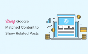 How to Use Google Matched Content to Show Related Posts in WordPress
