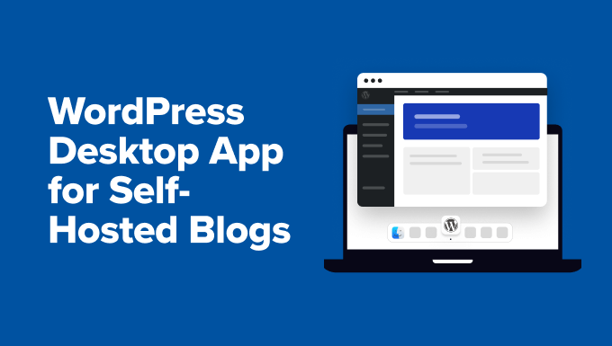 How to Use WordPress Desktop App for Your Self-Hosted Blog