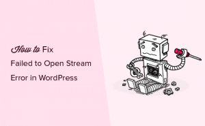 How to Fix the WordPress Failed to Open Stream Error