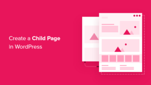 How to Create a Child Page in WordPress (The Easy Way)