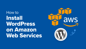 How to Install WordPress on Amazon Web Services (Step by Step)