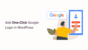 How to Add One-Click Google Login in WordPress (Step by Step)