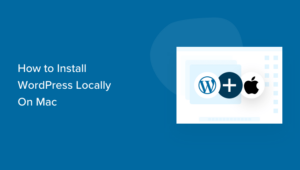 How to Install WordPress Locally on Mac (2 Easy Ways)