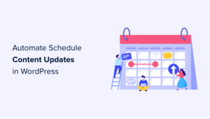 How to Automatically Schedule Content Updates in WordPress