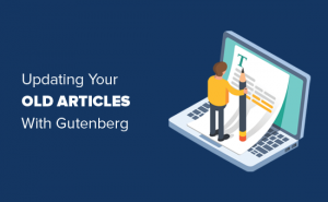 How to Update Your Old WordPress Posts with Gutenberg Block Editor
