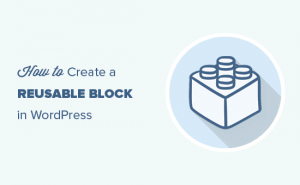 How to Create a Reusable Block in WordPress Block Editor (Gutenberg)