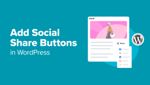 How to Add Social Share Buttons in WordPress (4 Easy Methods)
