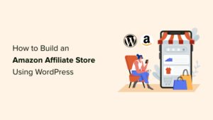 How to Build an Amazon Affiliate Store Using WordPress