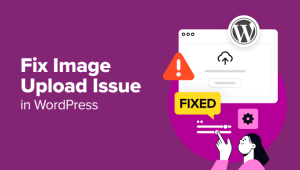 How to Fix Image Upload Issue in WordPress (7 Easy Tips)