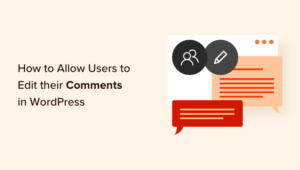 How to Allow Users to Edit Their Comments in WordPress