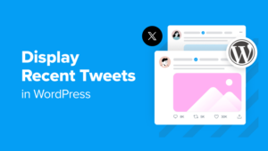 How to Display Recent Tweets in WordPress (Step by Step)