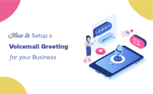 How to Setup a Business Voicemail Greeting (With Examples)