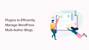 21 Plugins to Efficiently Manage WordPress Multi-Author Blogs