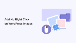 How to Add No Right Click on WordPress Images (2 Methods)