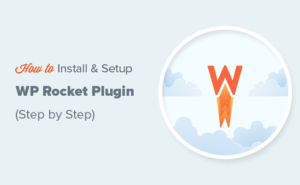 How to Properly Install and Setup WP Rocket in WordPress