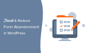 How to Track and Reduce Form Abandonment in WordPress (Easy)