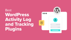7 Best WordPress Activity Log and Tracking Plugins (Compared)
