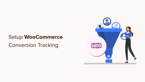 How to Setup WooCommerce Conversion Tracking (Step by Step)