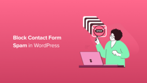 How We Block Contact Form Spam in WordPress (9 Proven Ways)