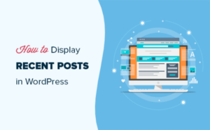 How to Display Recent Posts in WordPress