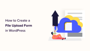 How to Create a File Upload Form in WordPress