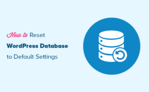 How to Reset Your WordPress Database to Default Settings