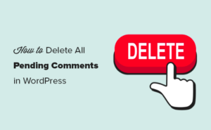 How to Delete All Pending Comments in WordPress (2 Methods)