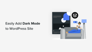 How to Easily Add Dark Mode to Your WordPress Website (Easy Way)